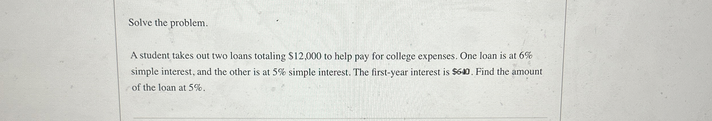 Solved Solve the problem.A student takes out two loans | Chegg.com