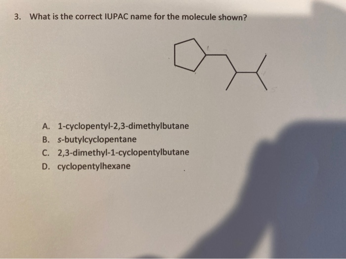 Solved 3. What is the correct IUPAC name for the molecule | Chegg.com