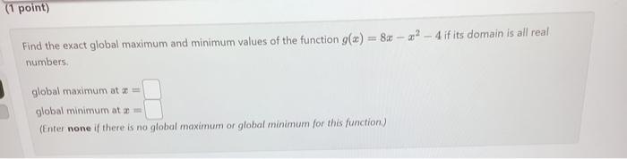 Solved Find the exact global maximum and minimum values of | Chegg.com