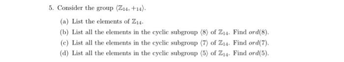 Solved 5. Consider the group Z14,+14 . (a) List the | Chegg.com