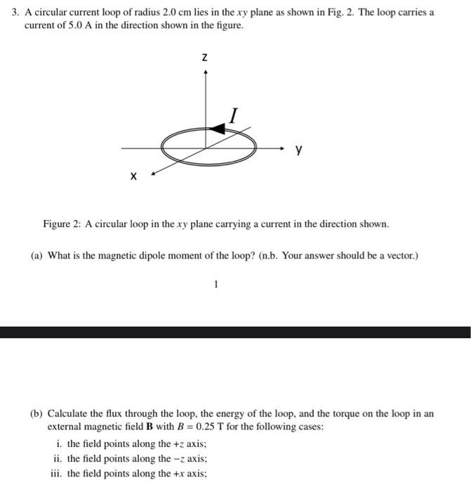 Solved 3. A circular current loop of radius 2.0 cm lies in | Chegg.com