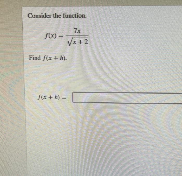 Solved Consider the function. f(x)=x+27x Find f(x+h). | Chegg.com