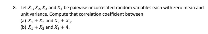 Solved 8. Let X1, X2,X3 and X4 be pairwise uncorrelated | Chegg.com