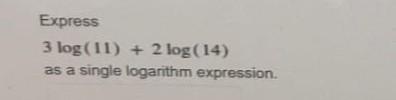 Solved Express 3 log(11) + 2 log(14) as a single logarithm | Chegg.com