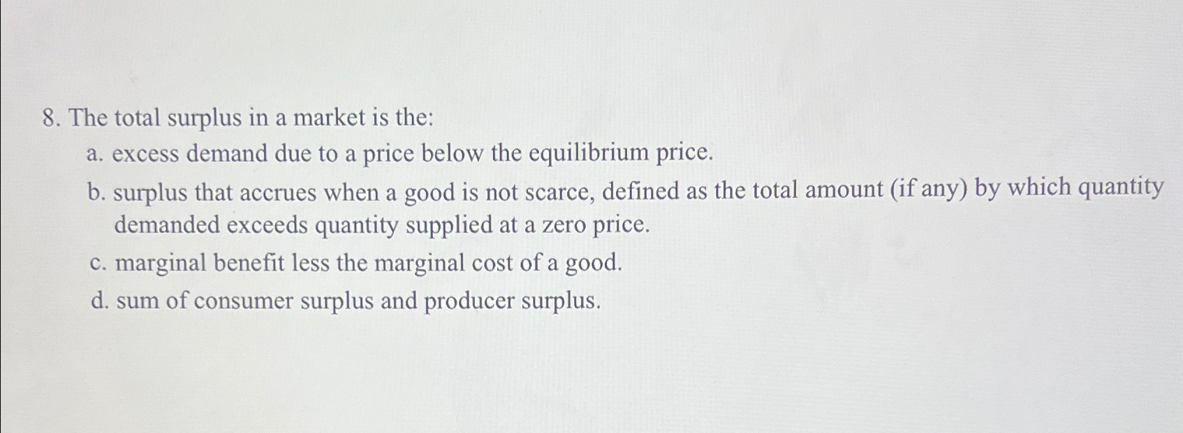 Solved The total surplus in a market is the:a. ﻿excess | Chegg.com