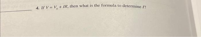 Solved 4. If V=V0+IR, then what is the formula to determine | Chegg.com