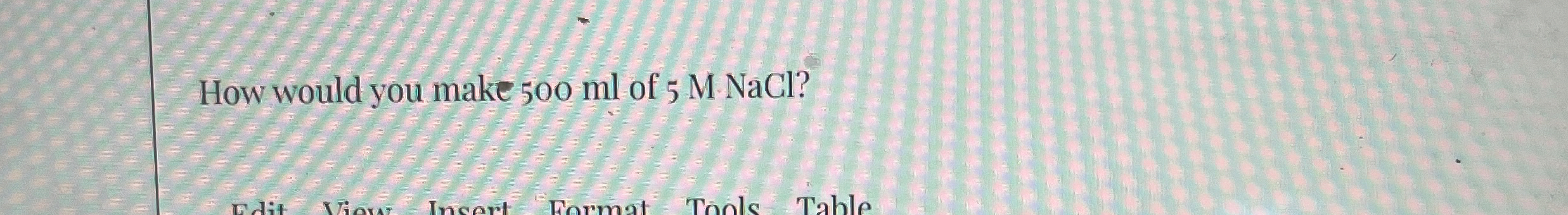 Solved How would you make 500 ﻿ml of 5 ﻿M NaCl? | Chegg.com