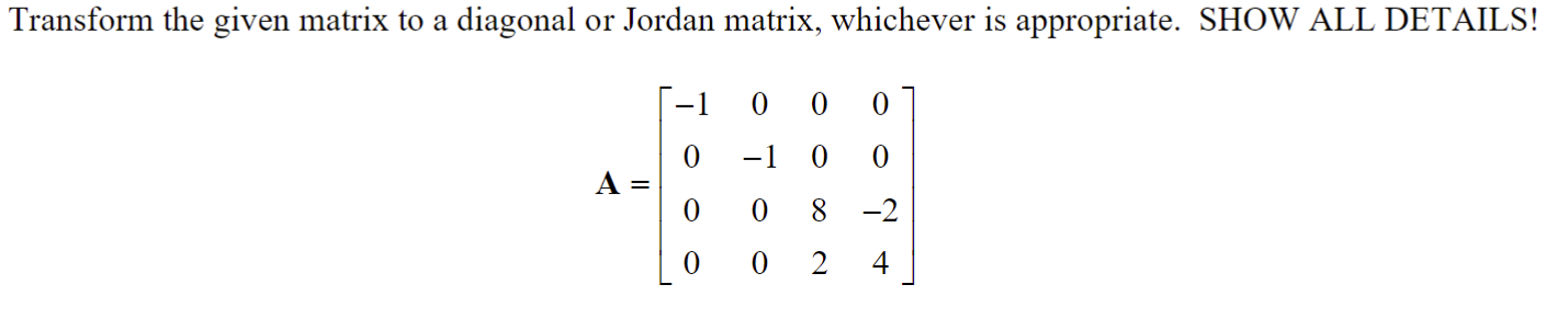 Solved Transform the given matrix to a Jordan matrix, PLEASE | Chegg.com