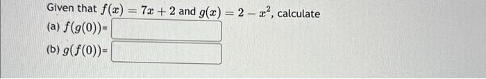 Solved Given that f(x)=7x+2 and g(x)=2−x2, calculate (a) | Chegg.com