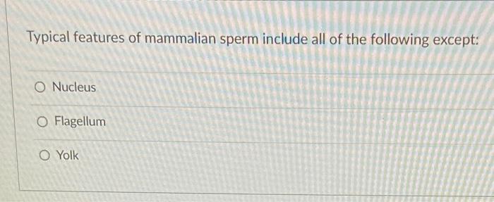Solved Typical features of mammalian sperm include all of | Chegg.com