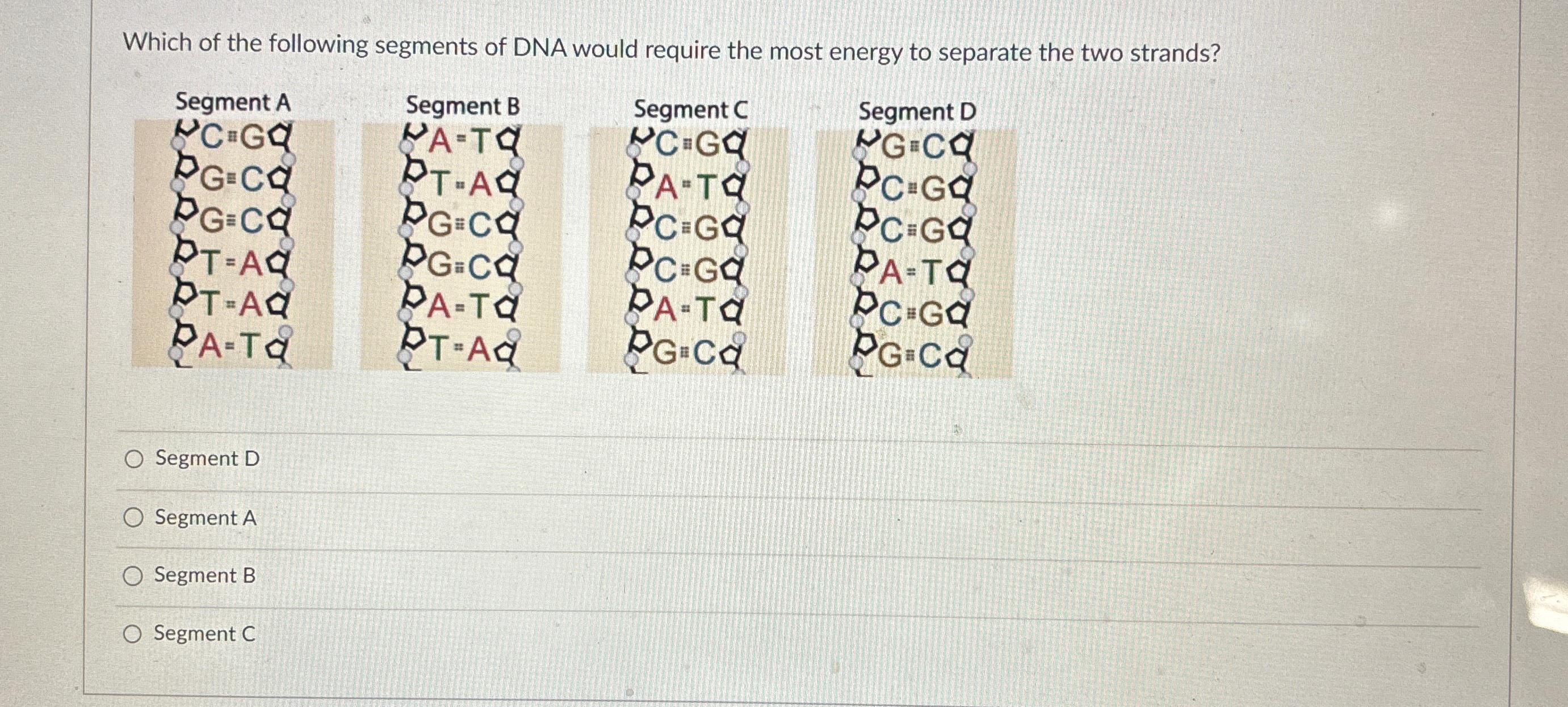 Solved Which of the following segments of DNA would require | Chegg.com