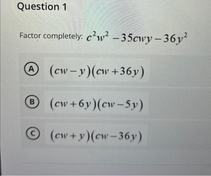 Solved ompletely: c2w2−35cwy−36y2 (cw−y)(cw+36y) | Chegg.com