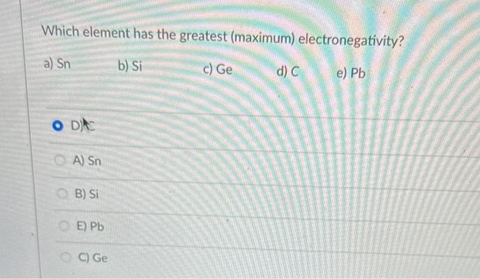 Solved Which element has the greatest (maximum) | Chegg.com