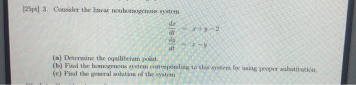 Solved (25pt| 3. Consider the linear nouhomogenous system. | Chegg.com Solved (25pt| 3. Consider the linear nouhomogenous system. | Chegg.com