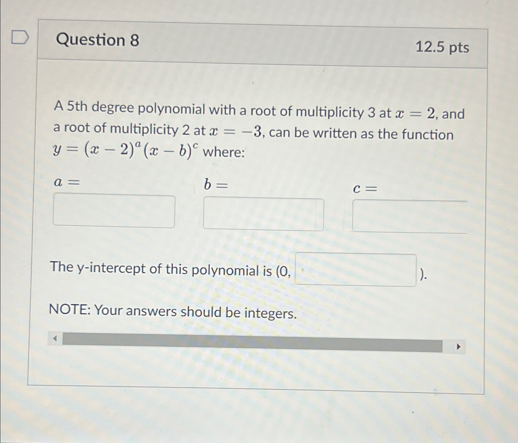 Solved Question 812.5ptsA 5th degree polynomial with a root | Chegg.com