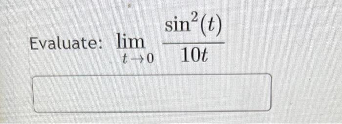 Solved Evaluate: lim t-0 sinº() 10t | Chegg.com