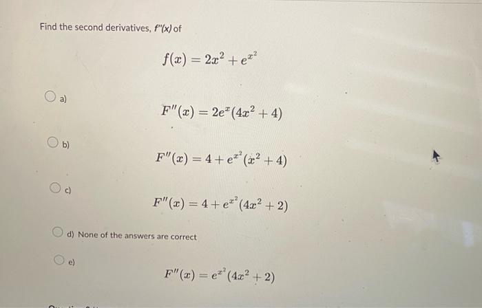Solved Find the second derivatives, f′′(x) of f(x)=2x2+ex2 | Chegg.com