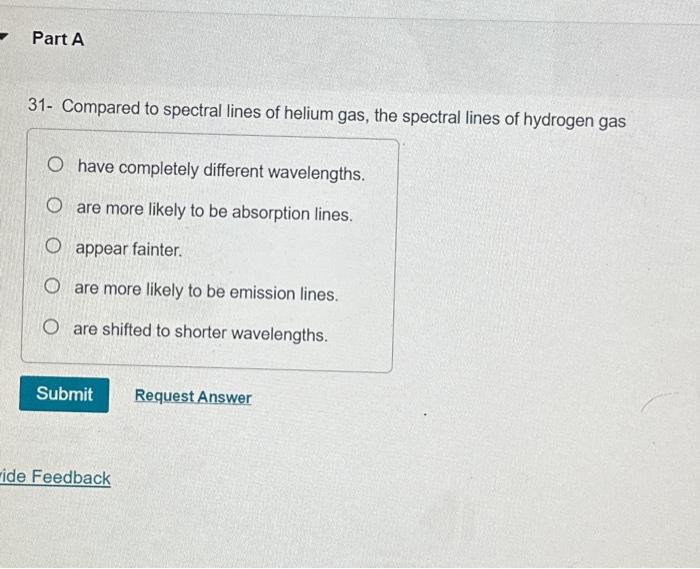 Solved 31- Compared to spectral lines of helium gas, the | Chegg.com