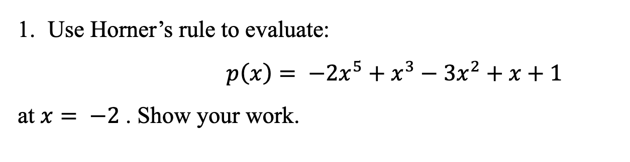 Solved Use Horner's rule to evaluate:p(x)=-2x5+x3-3x2+x+1at | Chegg.com