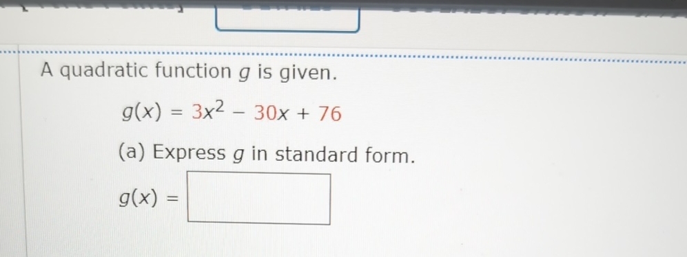 Solved A quadratic function g ﻿is given.g(x)=3x2-30x+76(a) | Chegg.com