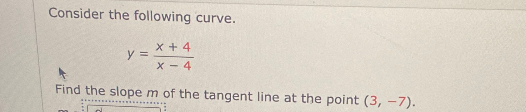 Solved Consider the following curve.y=x+4x-4Find the slope m | Chegg.com