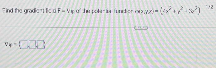 Solved Find the gradient field F=∇φ of the potential | Chegg.com