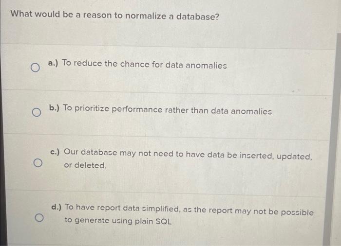 Solved What Would Be A Reason To Normalize A Database A