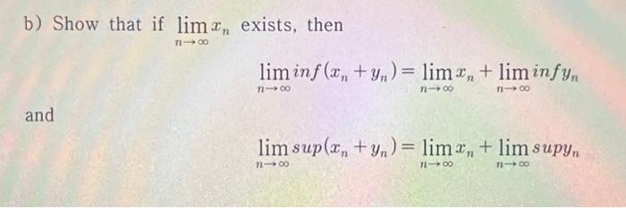 Solved b) Show that if limn→∞xn exists, then | Chegg.com