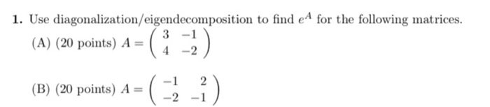 Solved 1. Use diagonalization/eigendecomposition to find e | Chegg.com