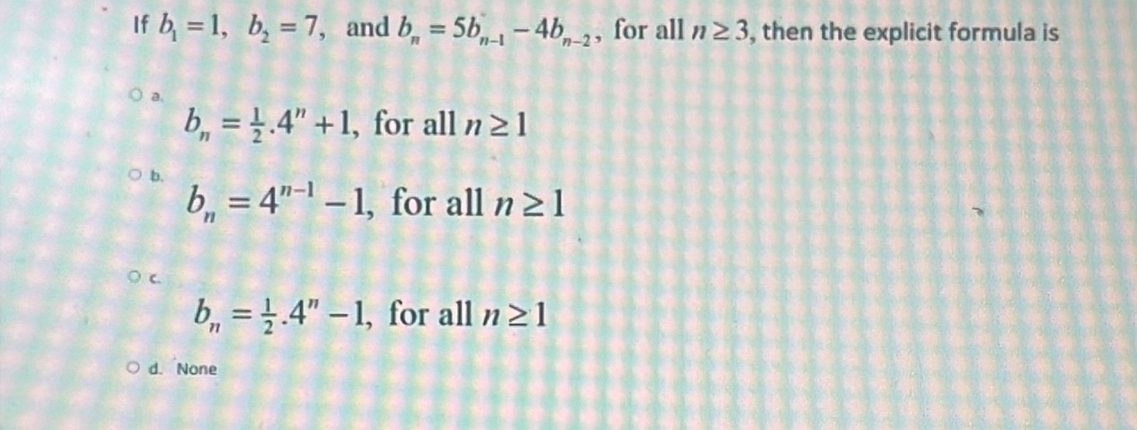 Solved If b1=1,b2=7, ﻿and bn=5bn-1-4bn-2, ﻿for all n≥3, | Chegg.com