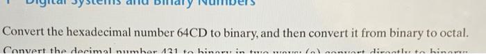 Solved Convert the hexadecimal number 64CD to binary, and | Chegg.com