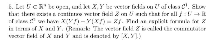 Solved 5. Let U⊂Rn be open, and let X,Y be vector fields on | Chegg.com Solved 5. Let U⊂Rn be open, and let X,Y be vector fields on | Chegg.com