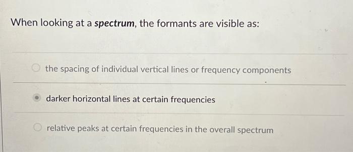 Solved When looking at a spectrum, the formants are visible | Chegg.com