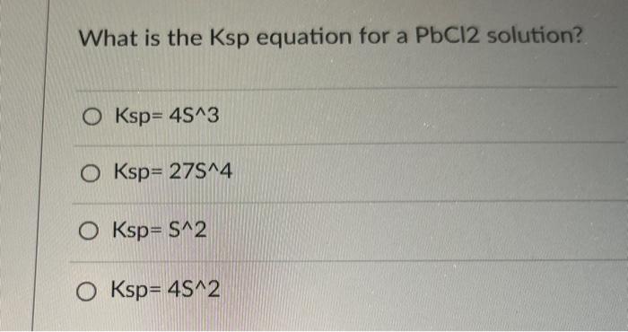 Solved What is the Ksp equation for a PbCl2 solution? O Ksp= | Chegg.com
