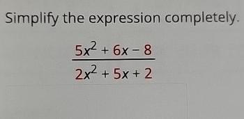 Solved Simplify the expression completely.5x2+6x-82x2+5x+2 | Chegg.com