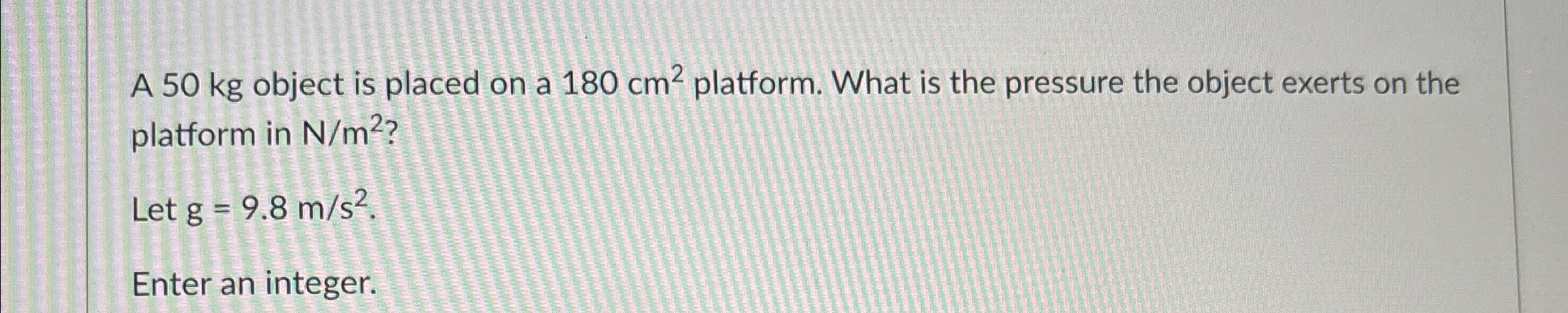 Solved A 50kg ﻿object is placed on a 180cm2 ﻿platform. What | Chegg.com
