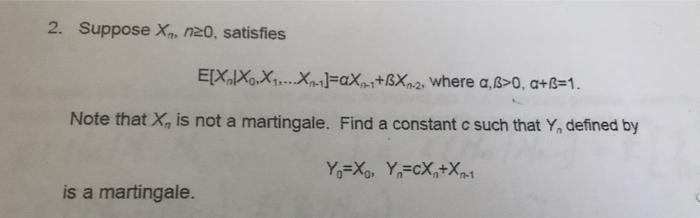 Solved 2. Suppose Xn,n≥0, satisfies | Chegg.com