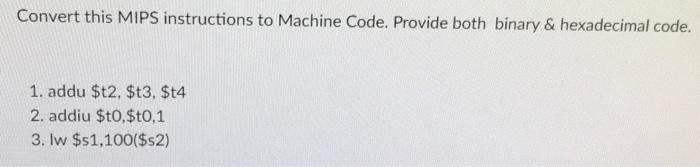 Solved Convert this MIPS instructions to Machine Code. | Chegg.com