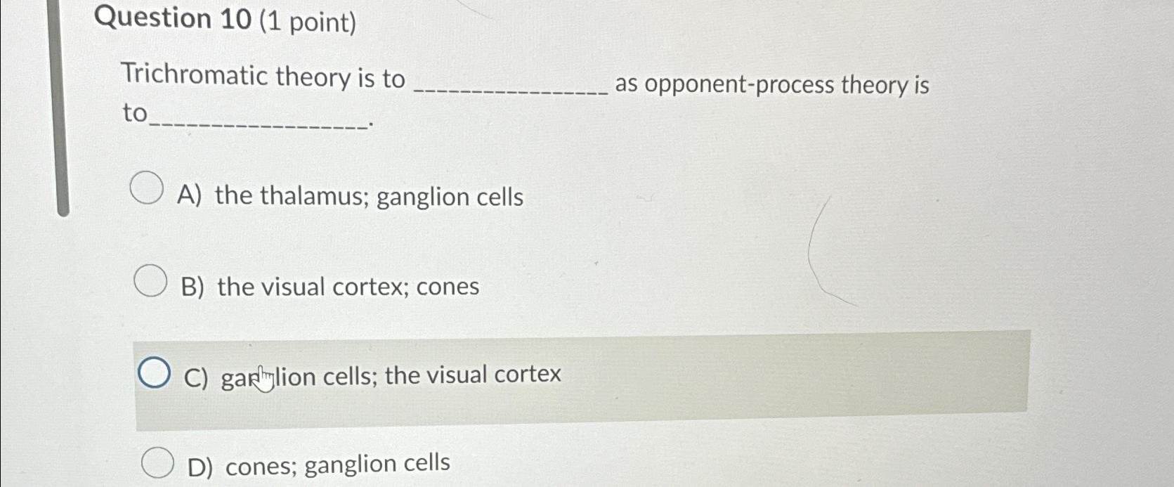 Solved Question 10 (1 point)Trichromatic theory is to as | Chegg.com Solved Question 10 (1 point)Trichromatic theory is to as | Chegg.com