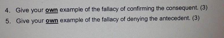 Solved 4. Give your own example of the fallacy of confirming | Chegg.com