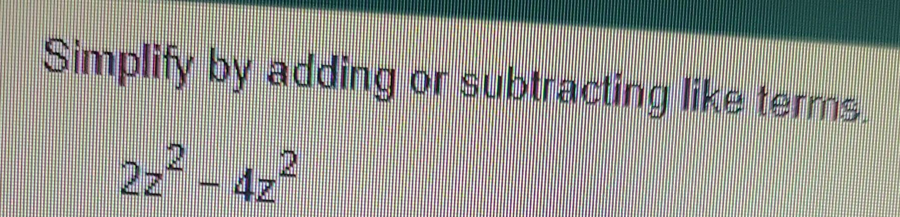 Solved Simplify by adding or subtracting like terms 222 - 42 | Chegg.com