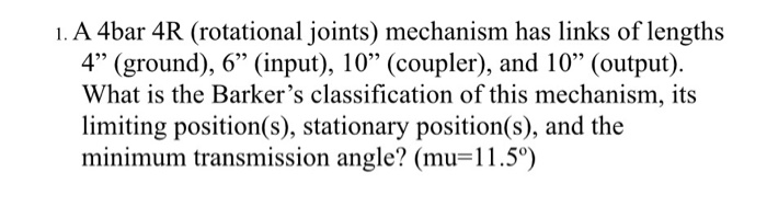 Solved 1. A 4bar 4R (rotational joints) mechanism has links | Chegg.com