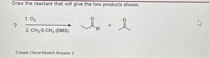 Solved Draw the reactant that will give the two products | Chegg.com