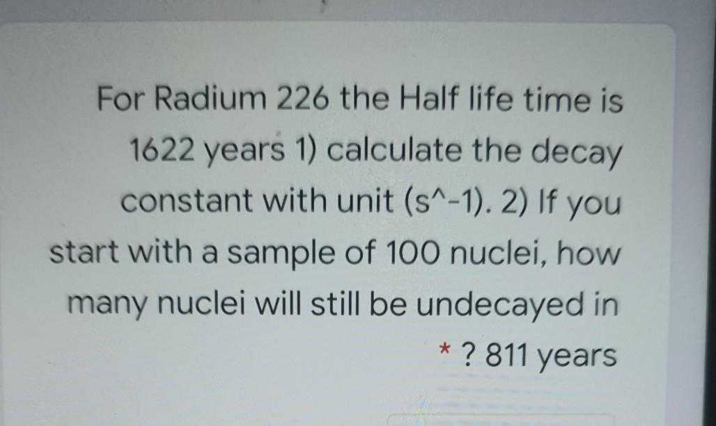 Solved For Radium 226 the Half life time is 1622 years 1) | Chegg.com