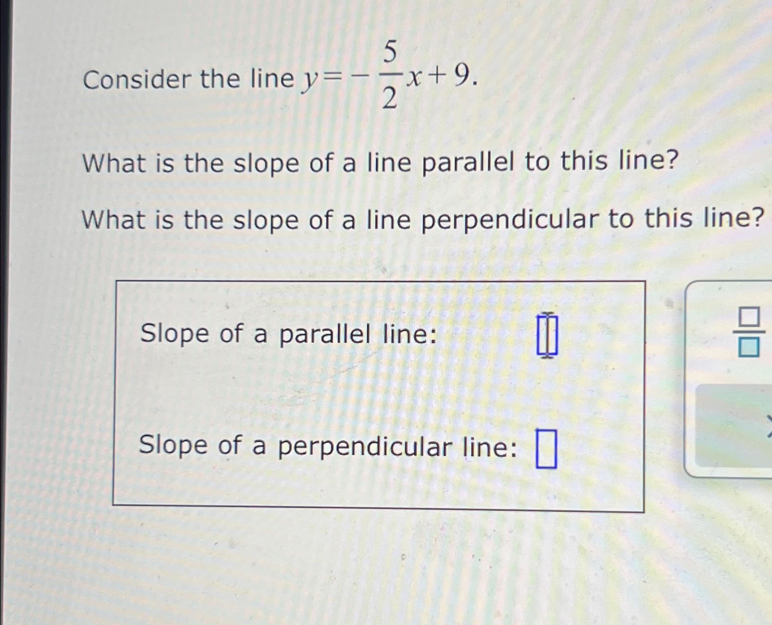 Solved Consider the line y=-52x+9.What is the slope of a | Chegg.com