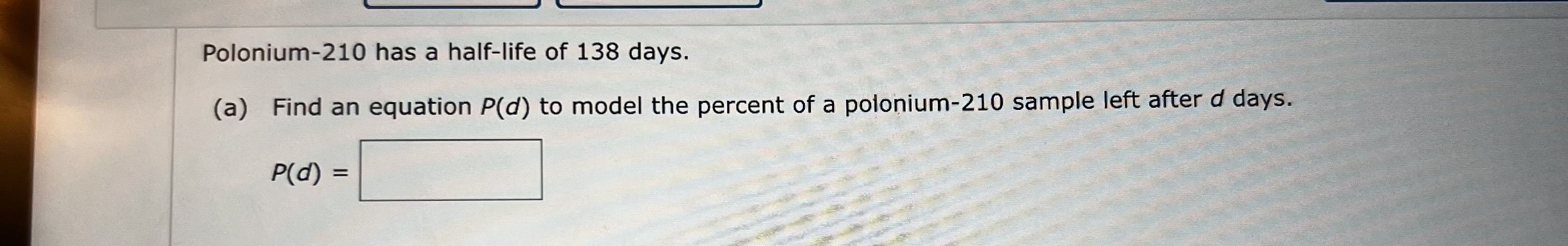 Solved Polonium-210 ﻿has a half-life of 138 ﻿days.(a) ﻿Find | Chegg.com