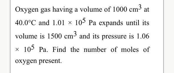 Solved Oxygen gas having a volume of 1000 cm3 at 40.0°C and | Chegg.com