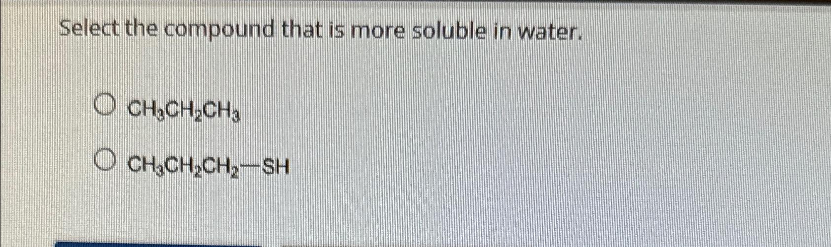 Solved Select the compound that is more soluble in | Chegg.com
