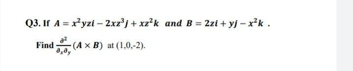 Solved Q3. If A = x+yzi – 2xzºj + xz?k and B = 2zi + yj – | Chegg.com