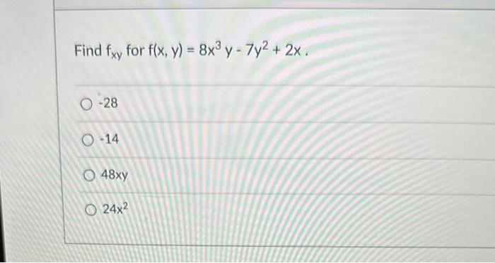 Solved dfxy for f(x,y)=8x3y−7y2+2x −28 −14 48xy 24x2 | Chegg.com